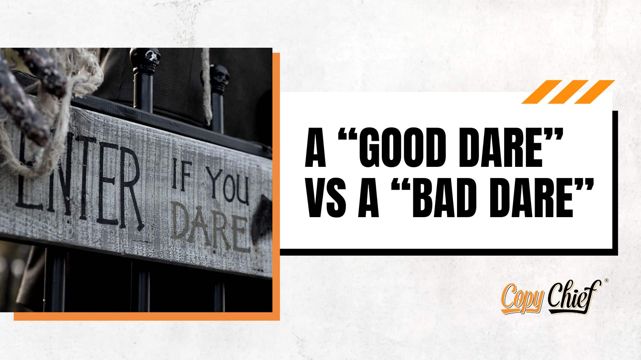 A “good dare” vs a “bad dare” | The #1 Copywriter Forum & Community ...