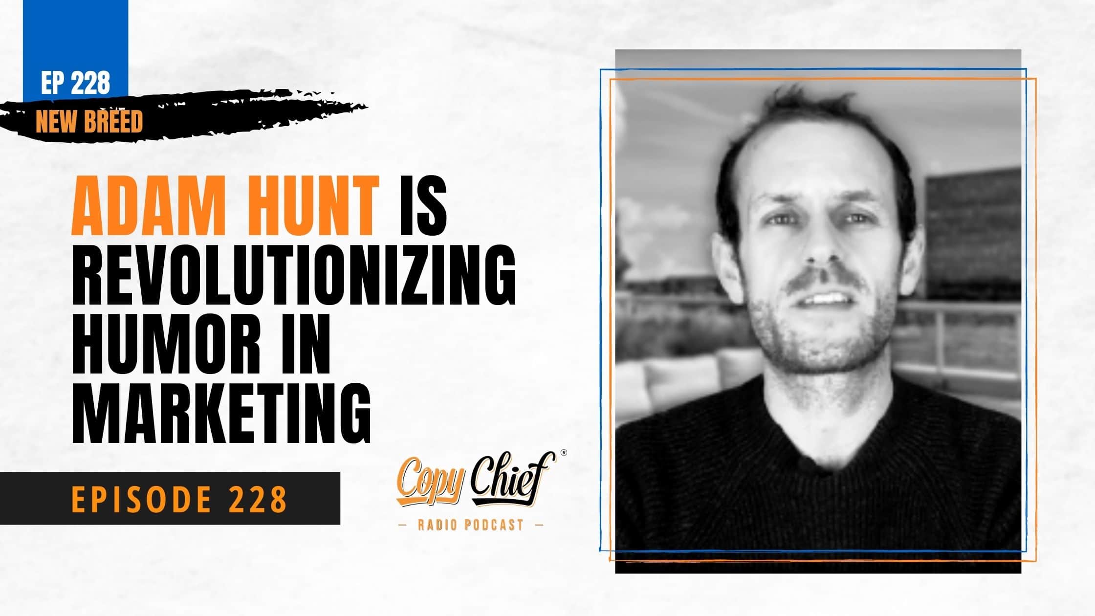 EP 228: New Breed: Adam Hunt is revolutionizing humor in marketing ...