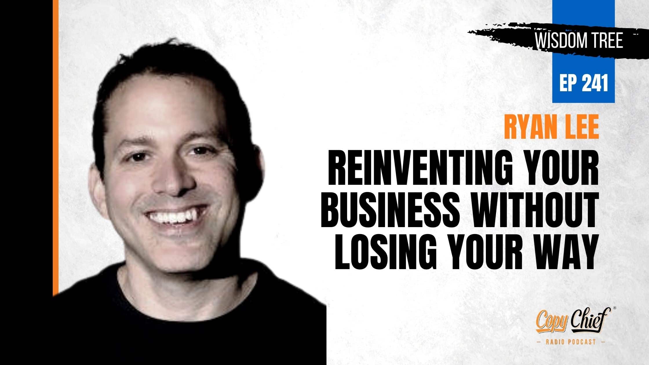 EP 241: Wisdom Tree: Ryan Lee on reinventing your business without ...