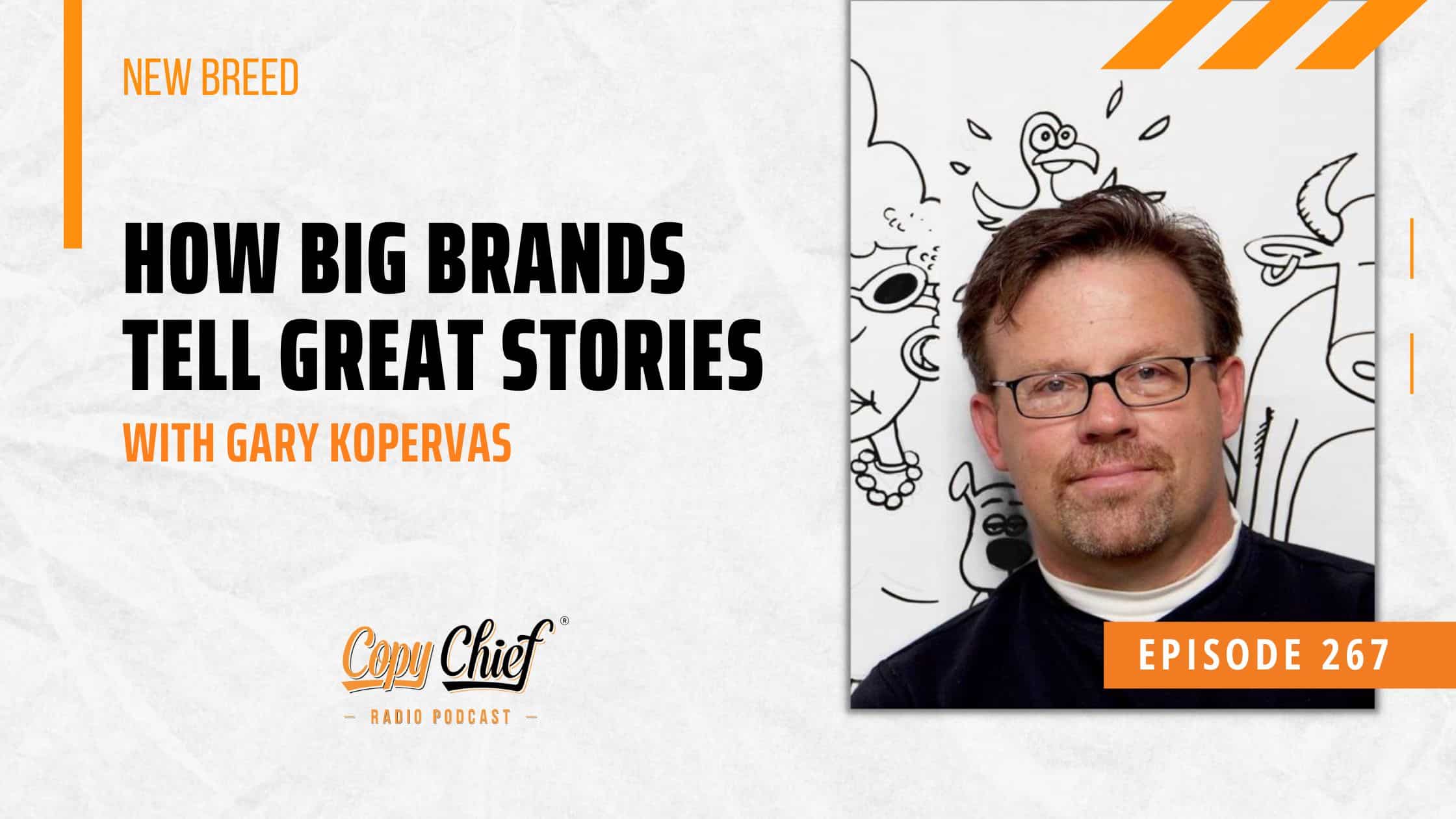 EP 269: New Breed: Gary Kopervas - How Big Brands Tell Great Stories