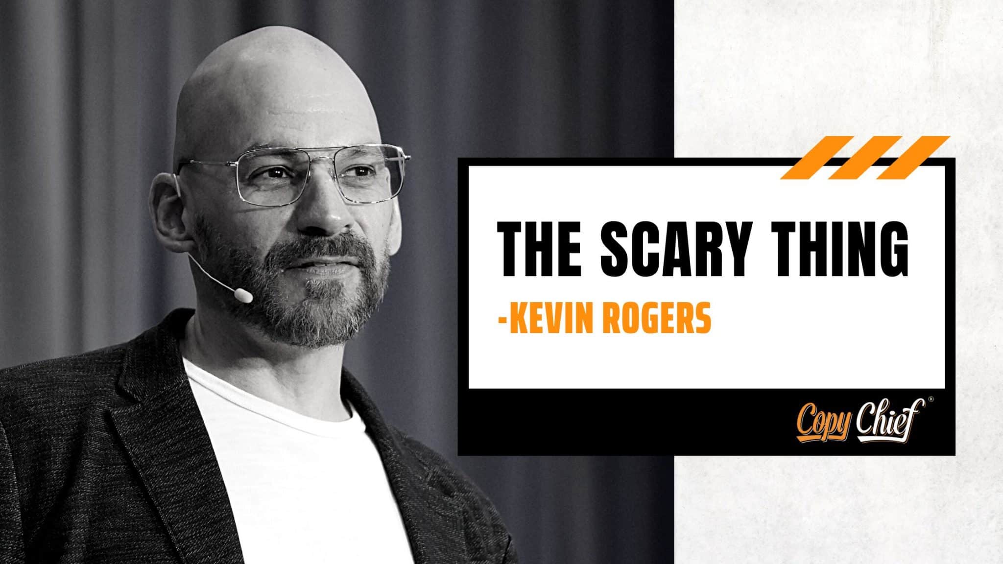 The scary thing | The #1 Copywriter Forum & Community – Kevin Roger's ...