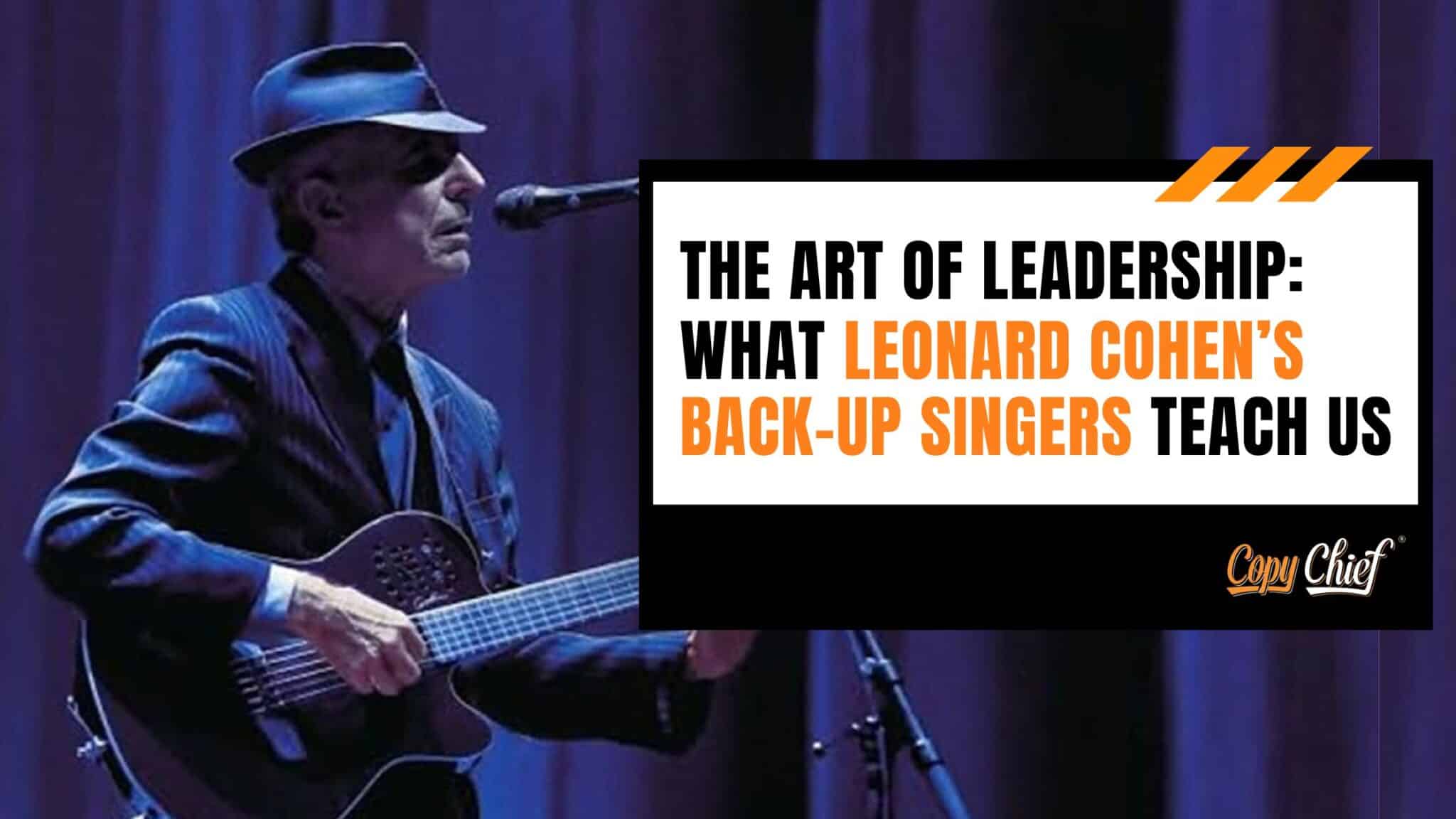 The Art of Leadership: What Leonard Cohen’s Back-Up Singers Teach Us