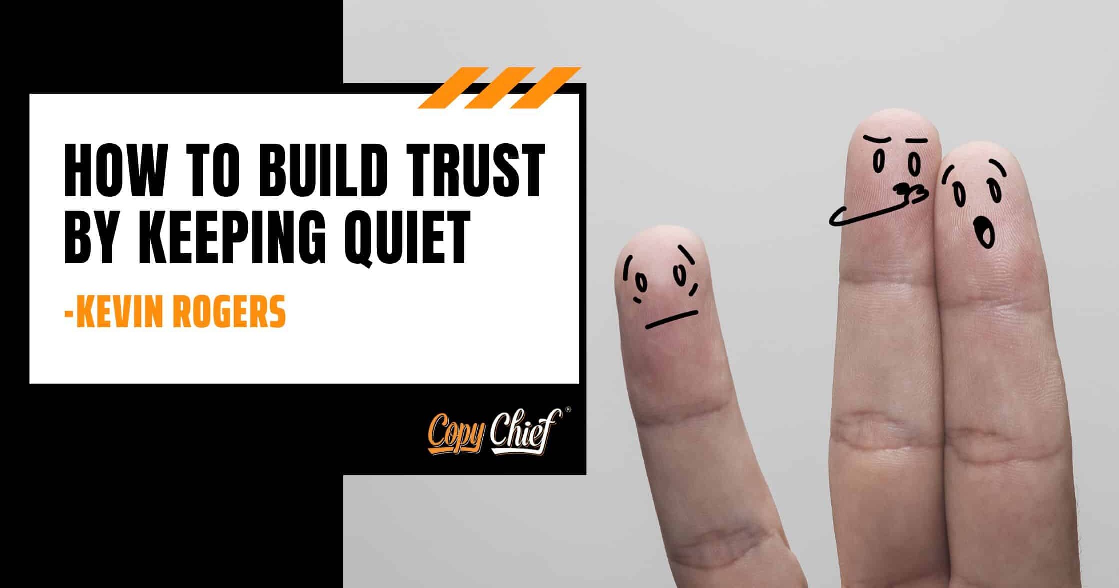 How To Build Trust by Keeping Quiet