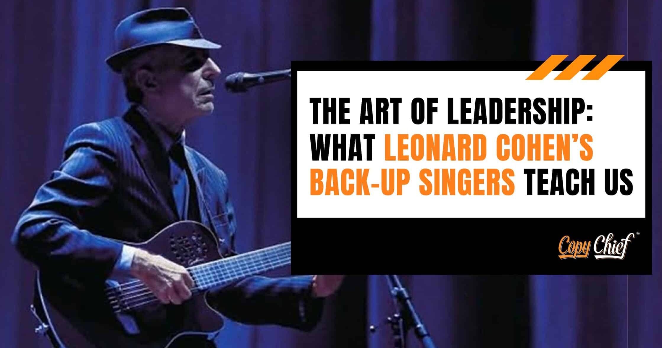 The Art of Leadership: What Leonard Cohen’s Back-Up Singers Teach Us
