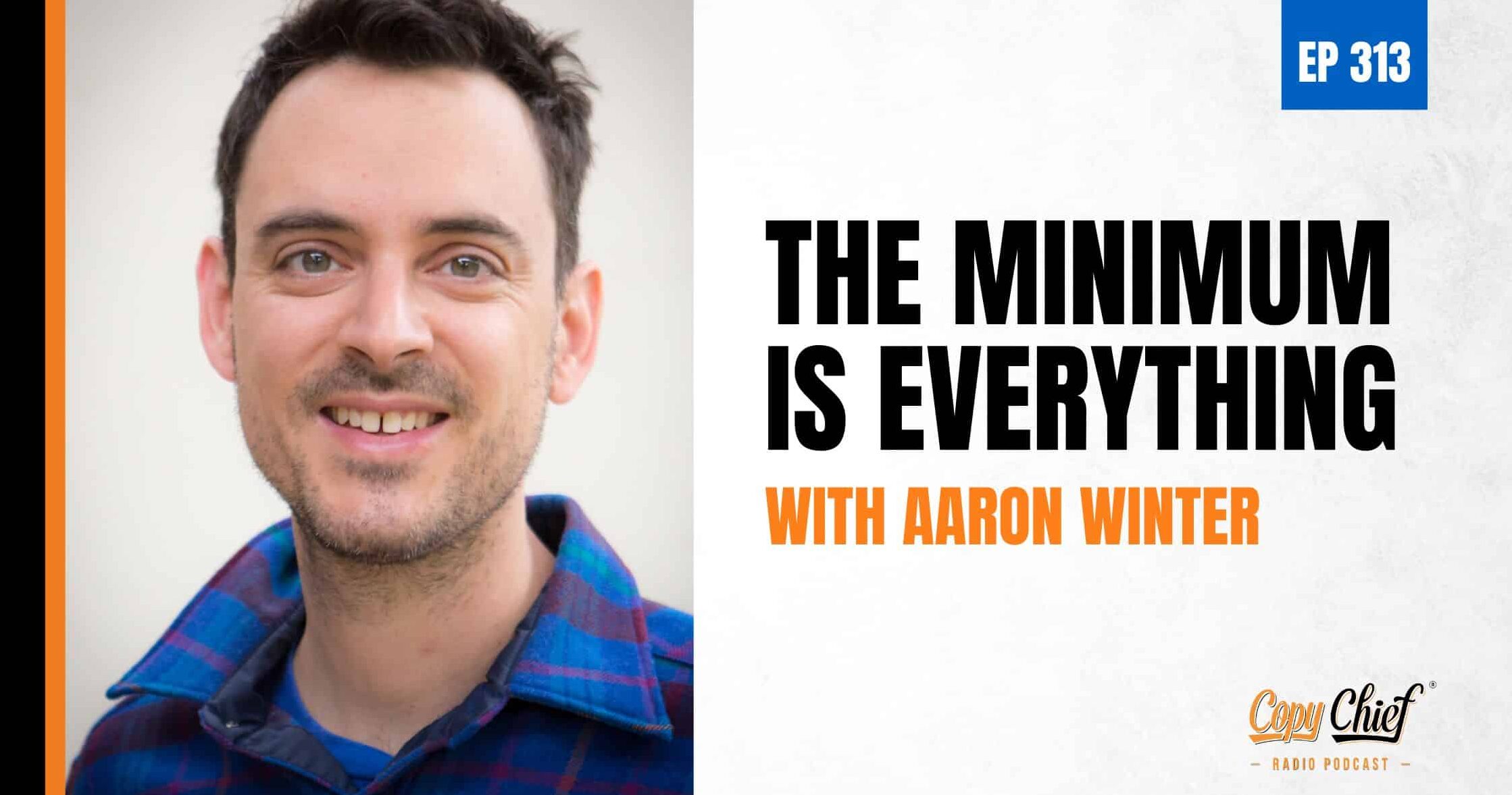 EP 313: The Minimum Is Everything with Aaron Winter